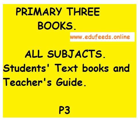 Primary Three Text books for Students and Teachers guide. - EDUFEEDS ...
