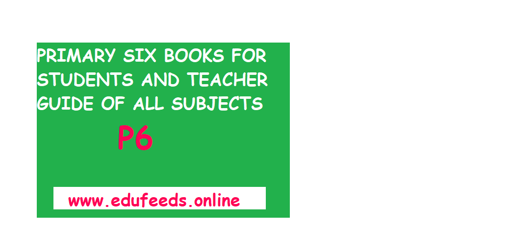 DOWNLOAD ALL PRIMARY SIX BOOKS OF STUDENTS AND TEACHER'S GUIDE ...